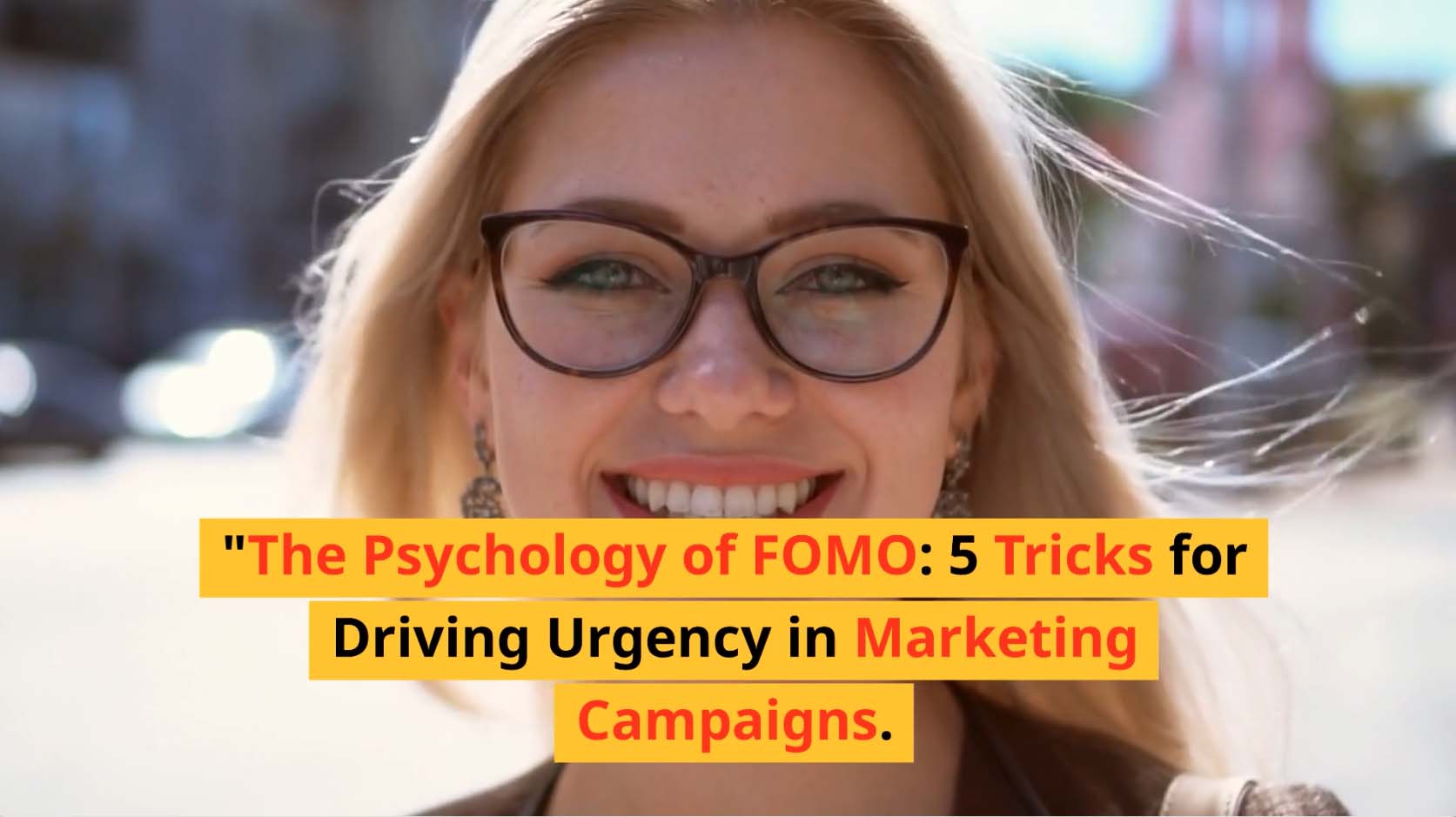 The Psychology of FOMO: 5 Tricks for Driving Urgency in Marketing Campaigns
